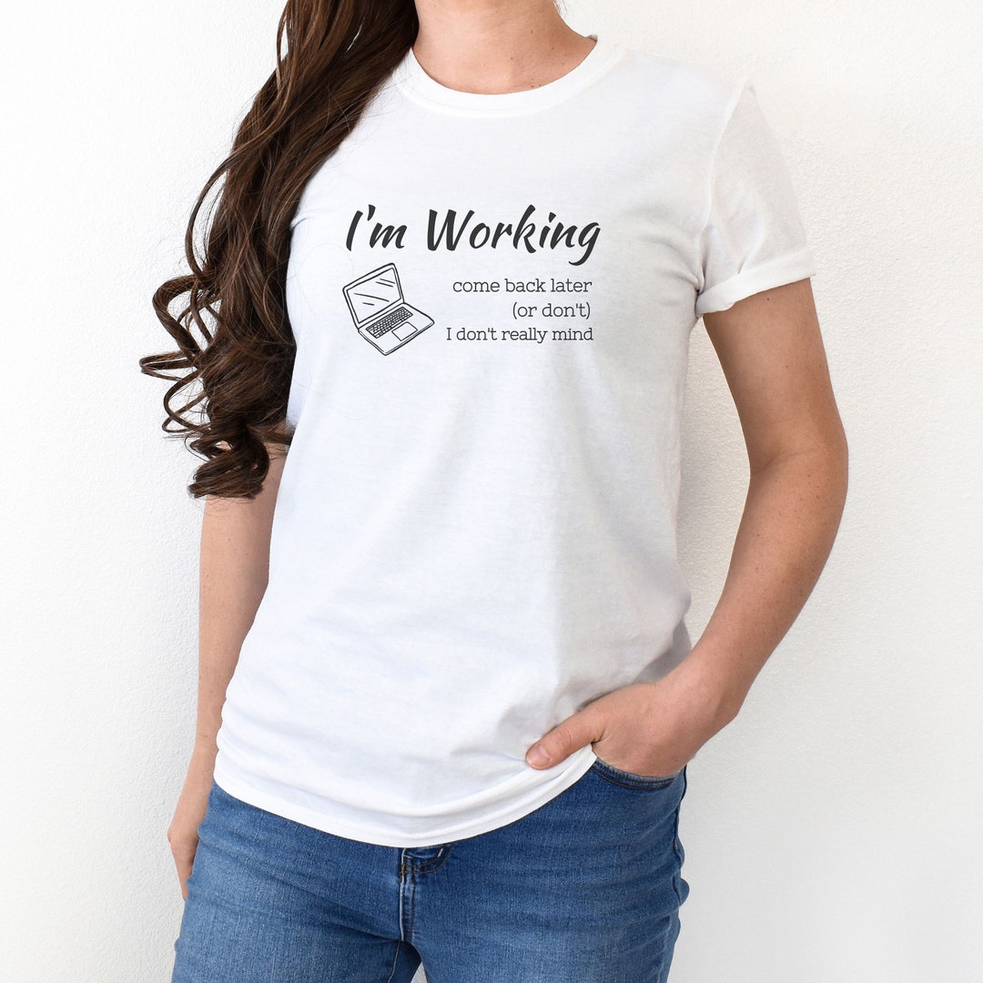 I'm Working - Work Shirt, Work Shirts, Funny Shirt, Funny Work Shirt ...