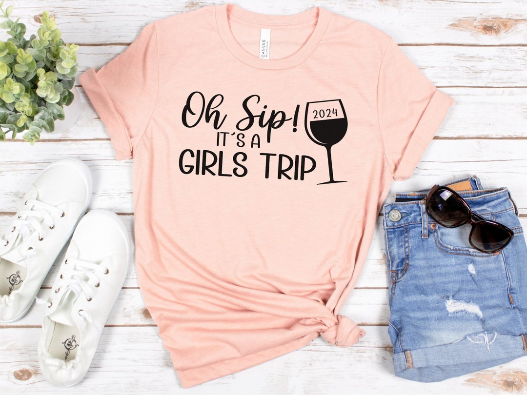 Oh Sip Its A Girls Trip Tshirt, 2024 Girls Weekend Tshirt, Girls Trip Shirt for Best Friends ...