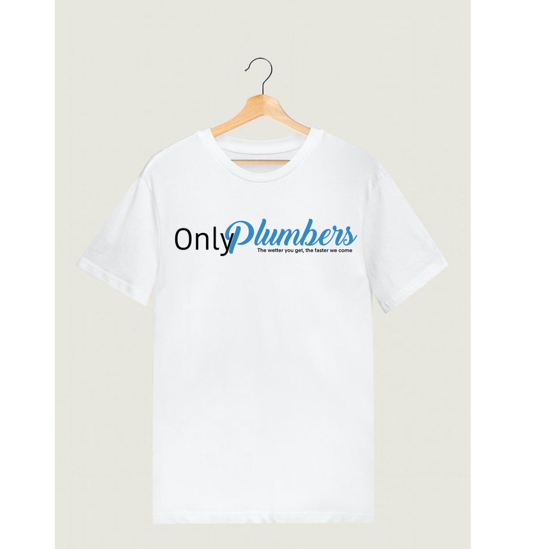 Only Plumbers, Plumber Shirt, Plumber Png, Funny Trade Shirt, Trade Png ...
