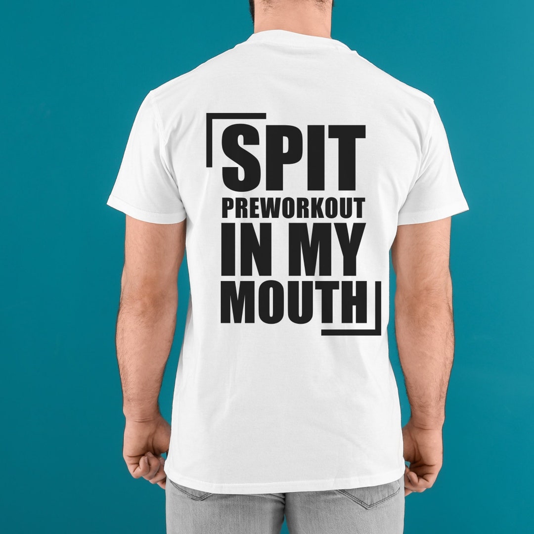 Spit Pre Workout in My Mouth, Workout Shirt, Gym Shirt, Gym Rat Shirt ...