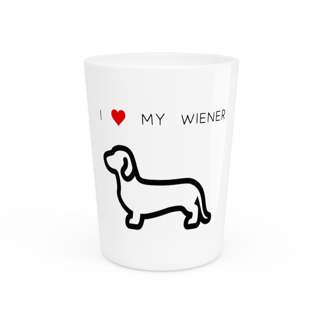 Wiener Dog Shot Glass | I Love My Wiener Shot Glass | Dachshund Shot ...