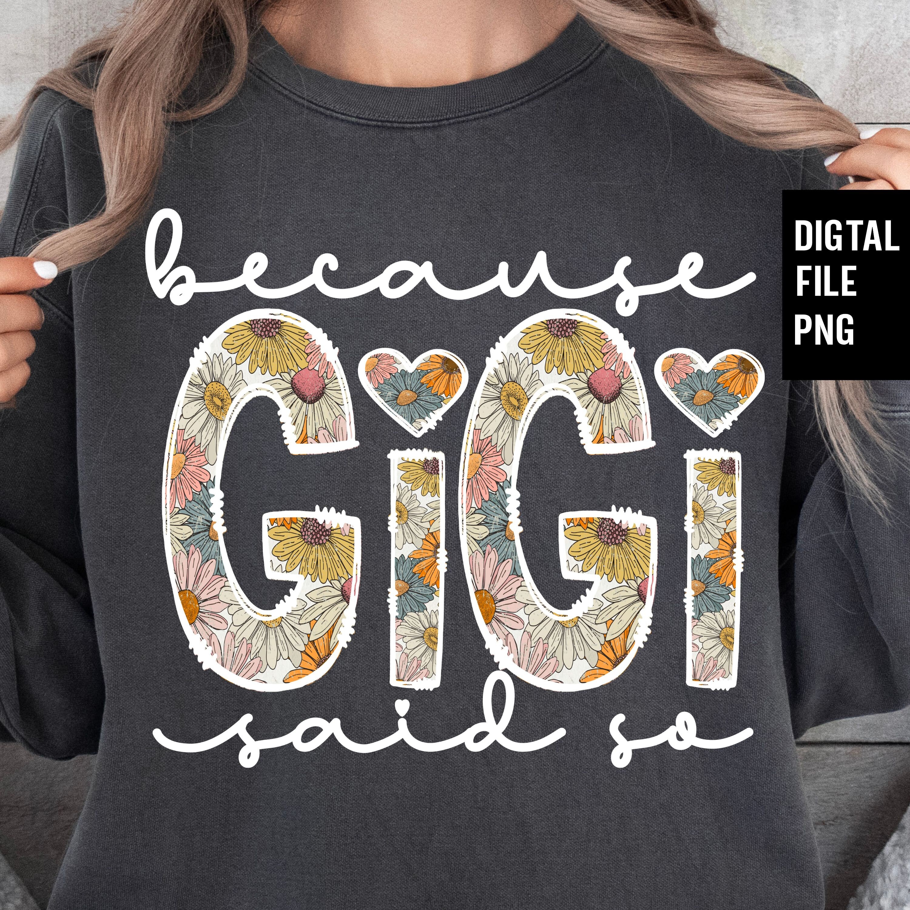Gigi Floral Because Gigi Said so PNG Because Mama Said so Sassy Gigi ...