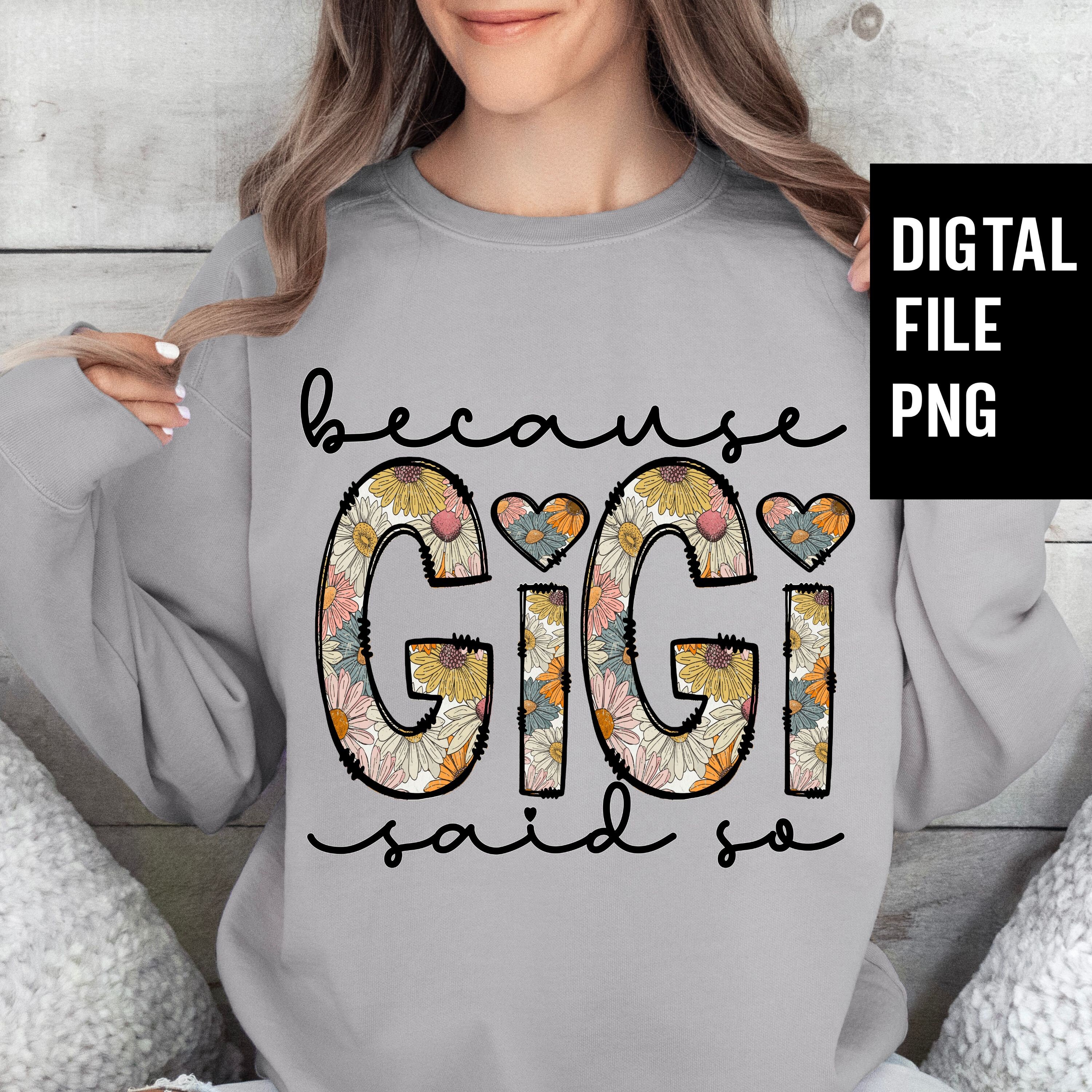 Gigi Floral Because Gigi Said so PNG Because Mama Said so Sassy Gigi ...