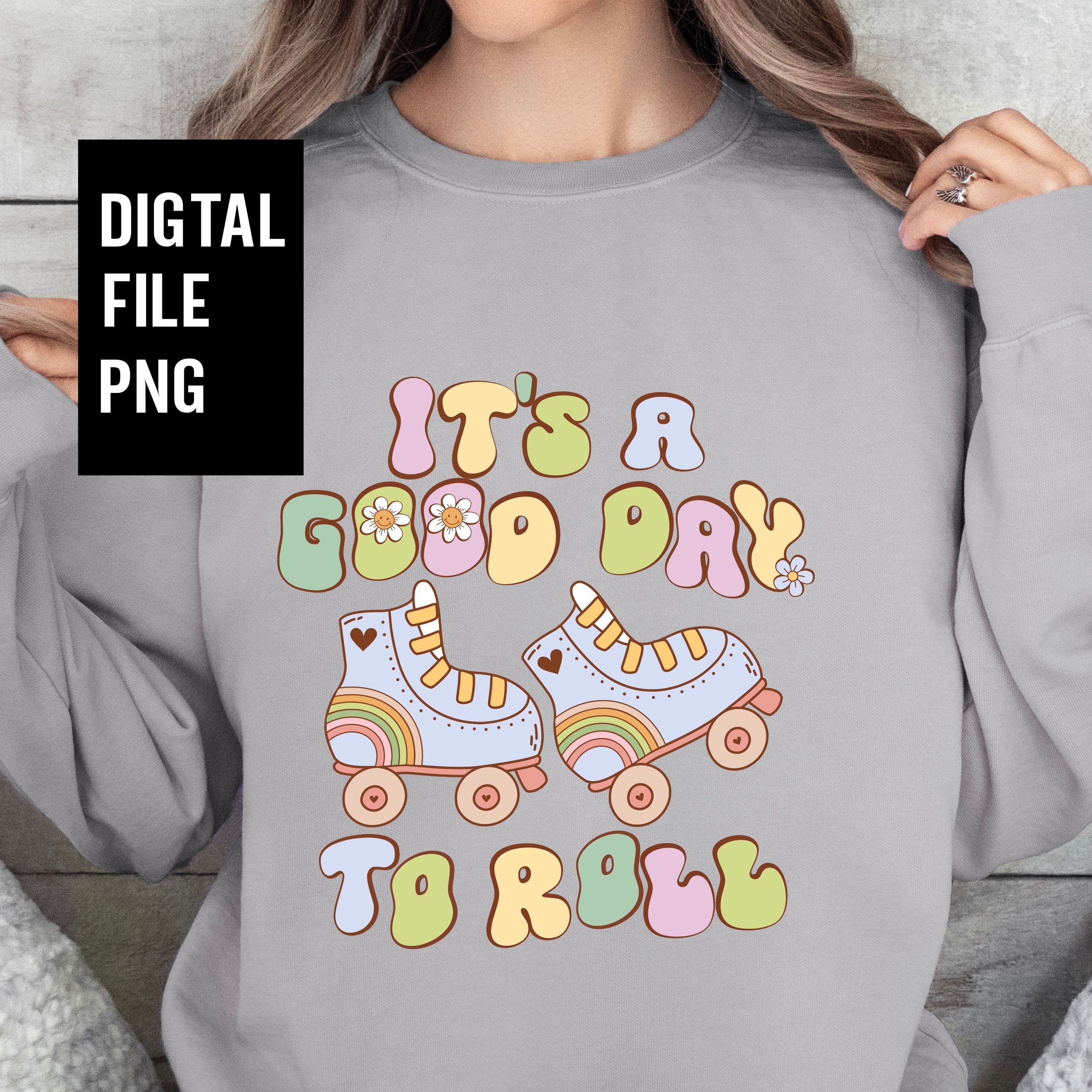 Retro Roller Skates Png It's a Good Day to Have a Good Day Png Groovy ...