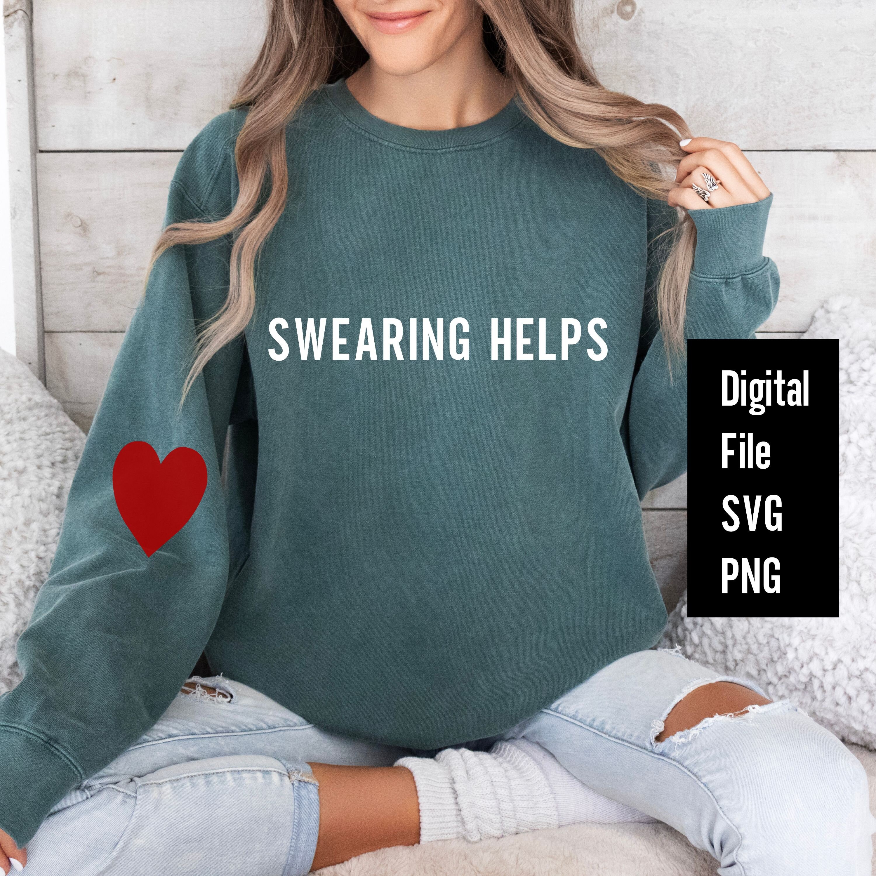 Swearing Helps Sarcasm Svg Sarcastic Svg for Shirts Funny PNG Heart Svg ...