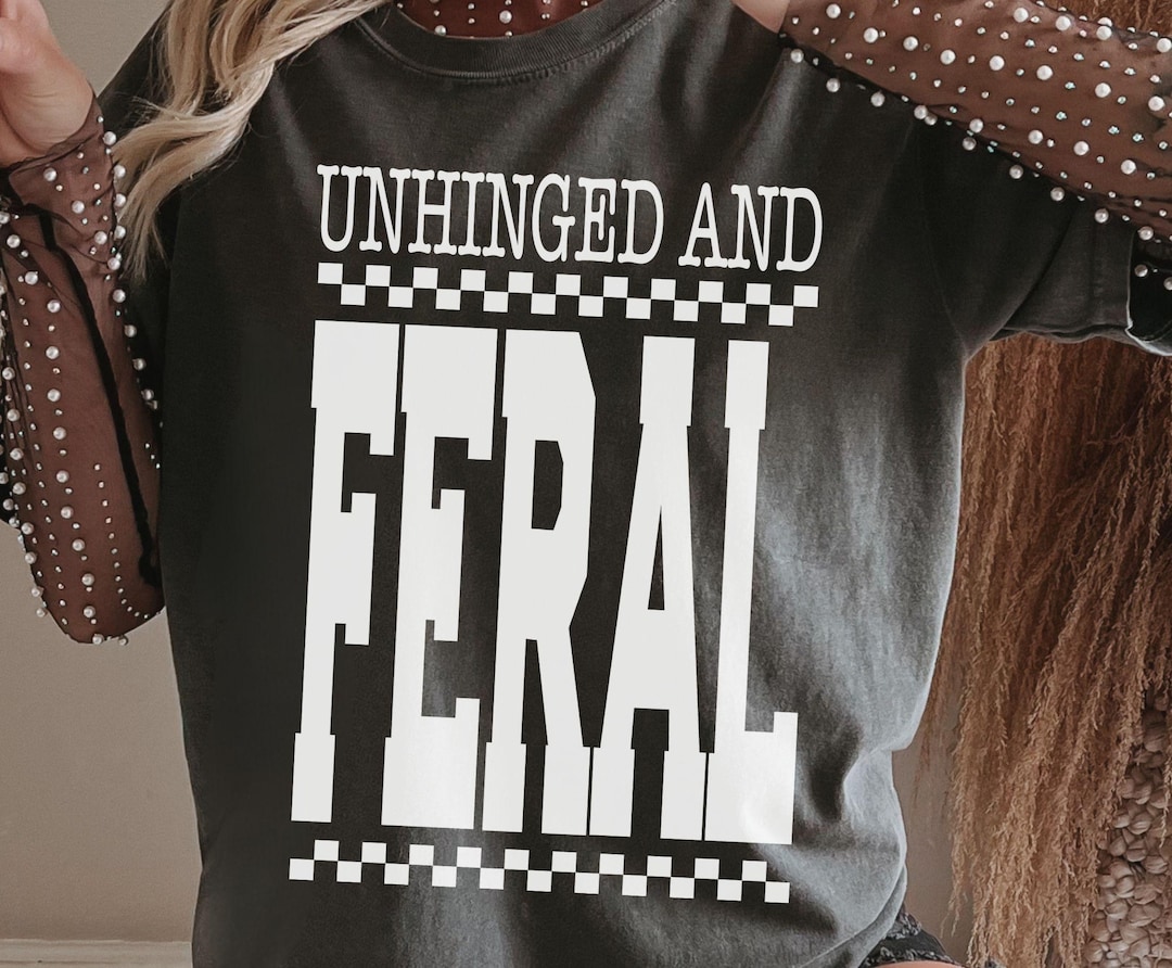 Snarky Unhinged and Feral SVG PNG Edgy Sarcastic Adult Humor Checkered ...