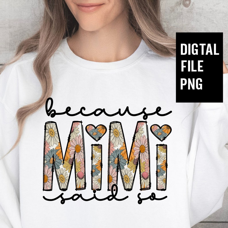 Mimi Floral Because Mimi Said so PNG Because Mama Said so Sassy Mimi ...