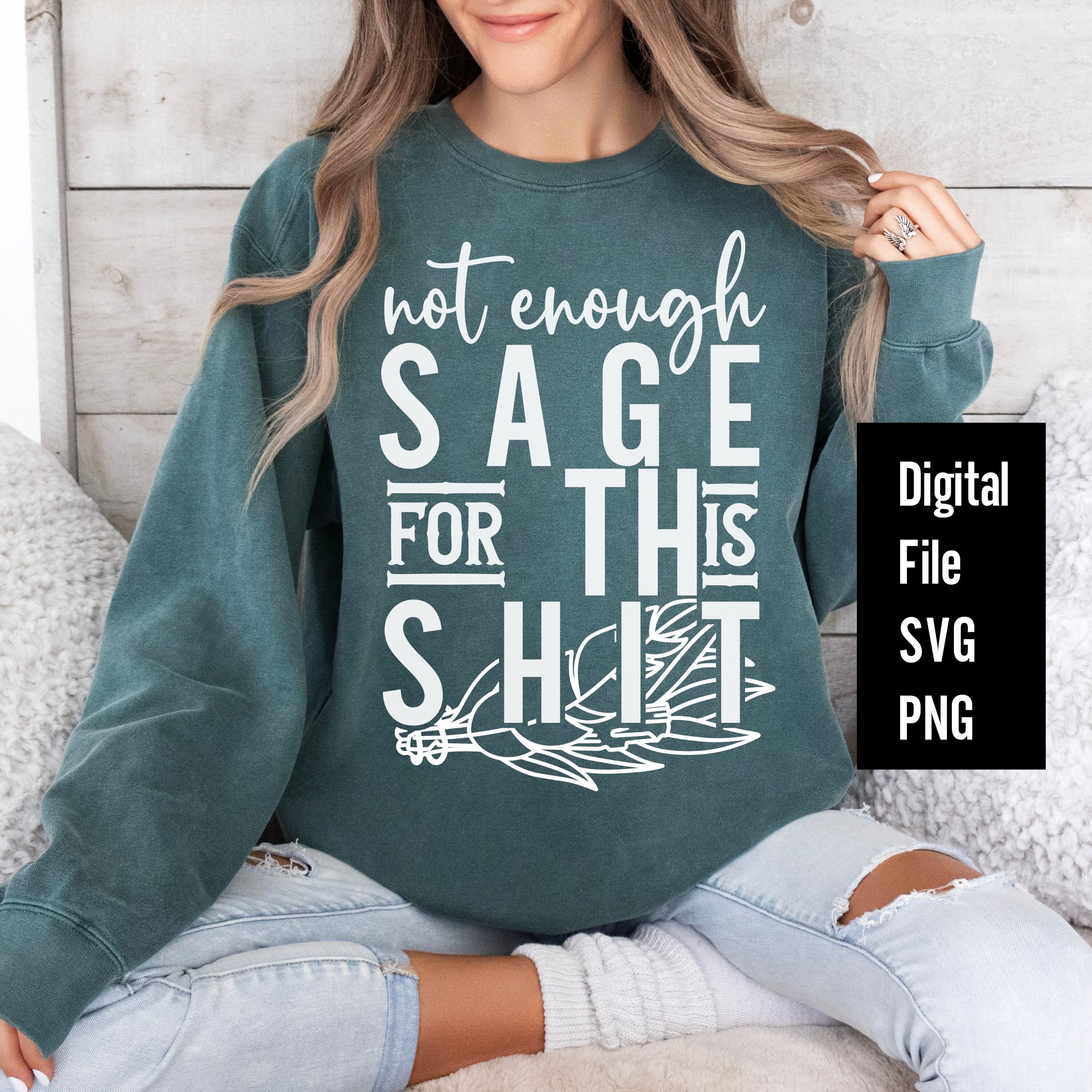Not Enough Sage Svg Sassy SVG Hustler Png Sarcastic Funny Sublimation ...