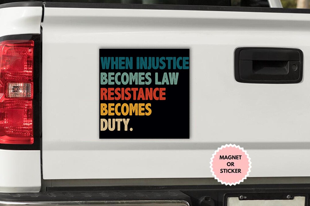 When Injustice Becomes Law Resistance Becomes Duty Car Magnet/sticker ...