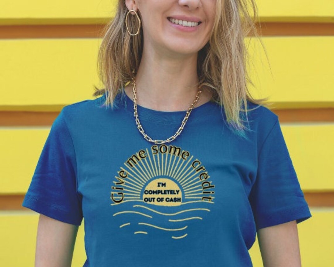 Money Quote Shirt, Give Me Some Credit Shirts With Sayings, I'm ...