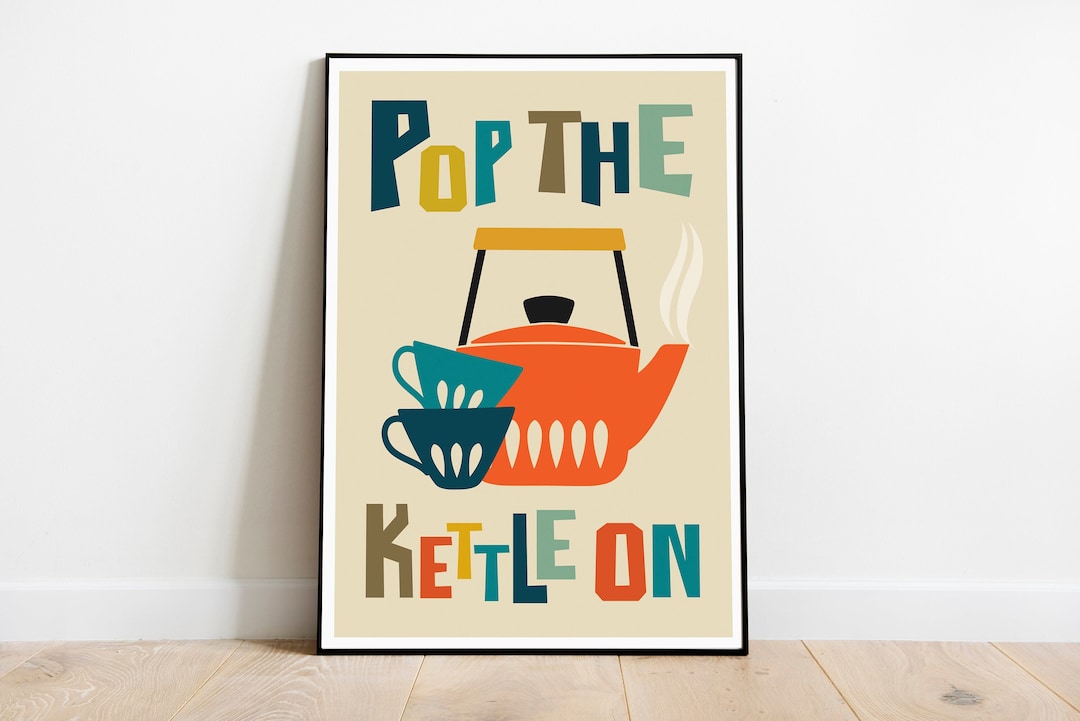 Tea Print, Pop the Kettle On, Tea Poster, Tea Wall Art, Kitchen Print ...