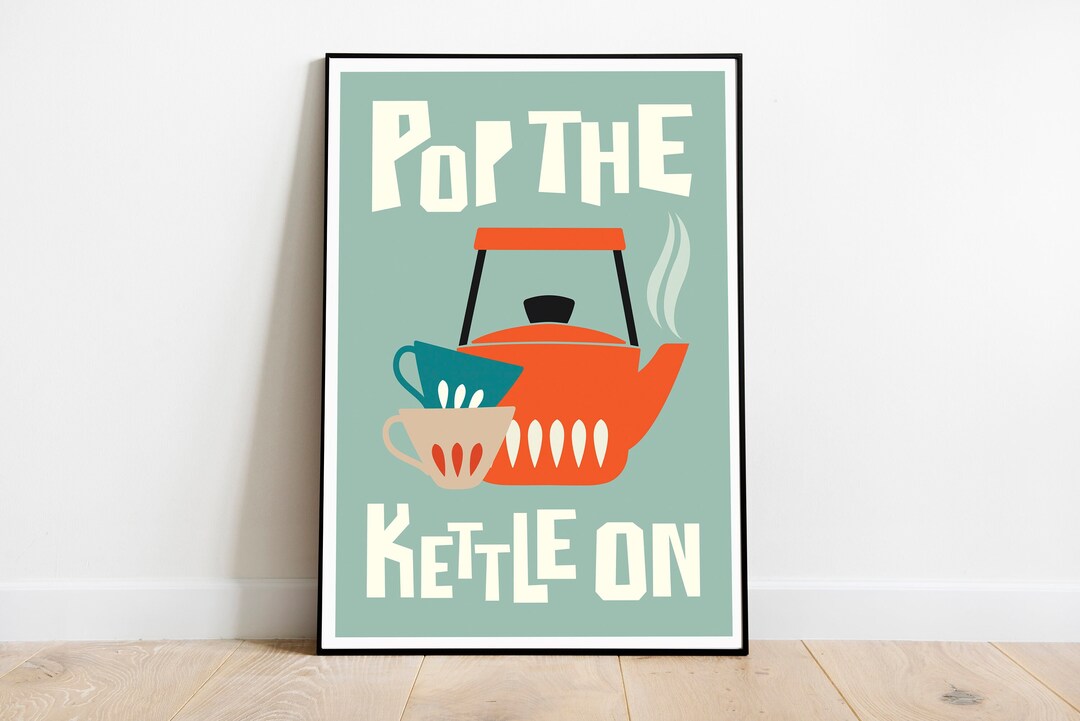 Tea Print, Pop the Kettle On, Tea Poster, Tea Wall Art, Kitchen Print ...