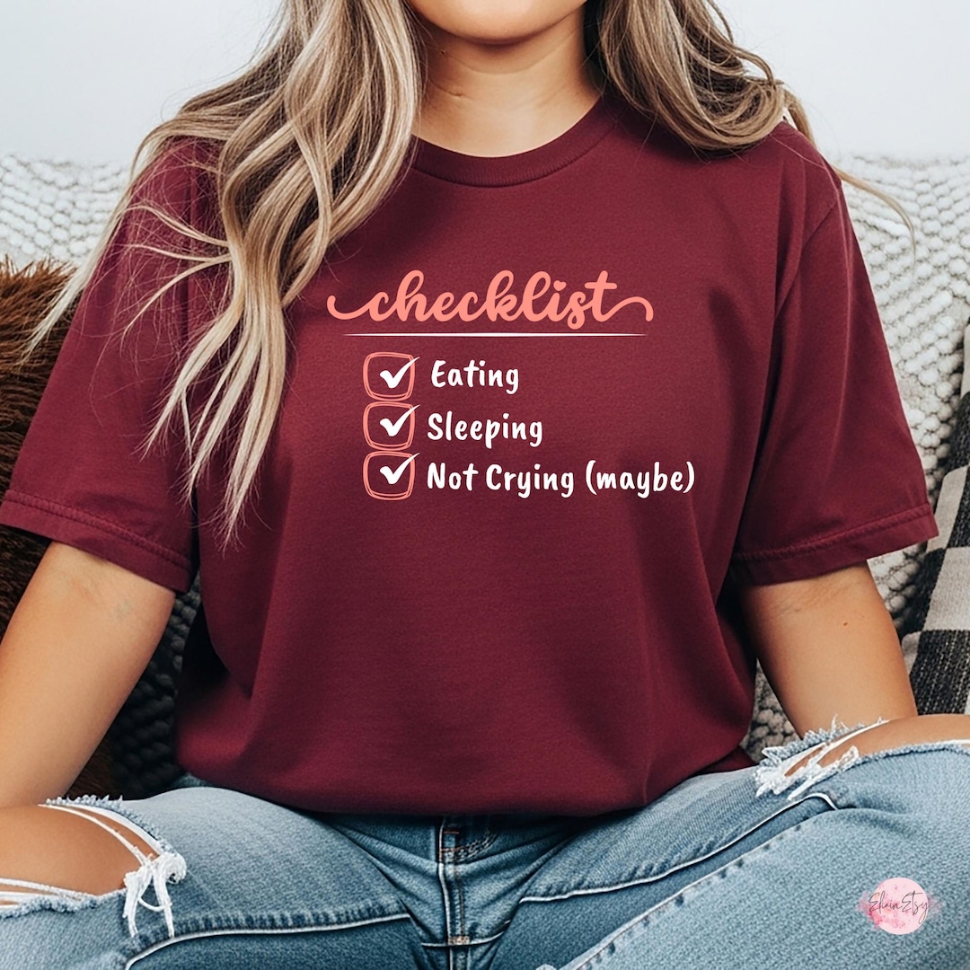 Funny Checklist Shirt, Eating Sleeping Not Crying Tee, Relatable Mental ...