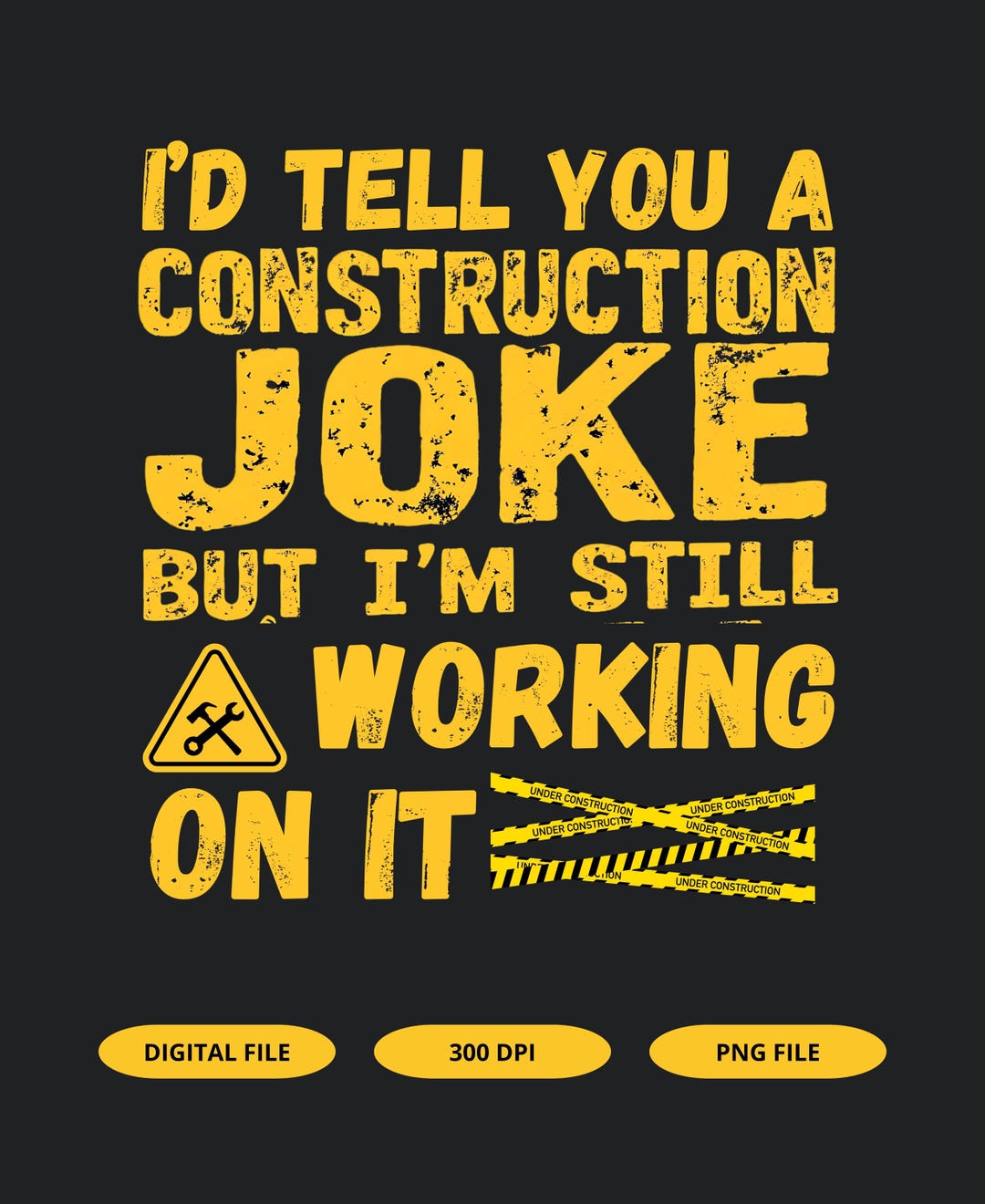 Funny Construction Joke Design – I'd Tell You a Construction Joke but I ...