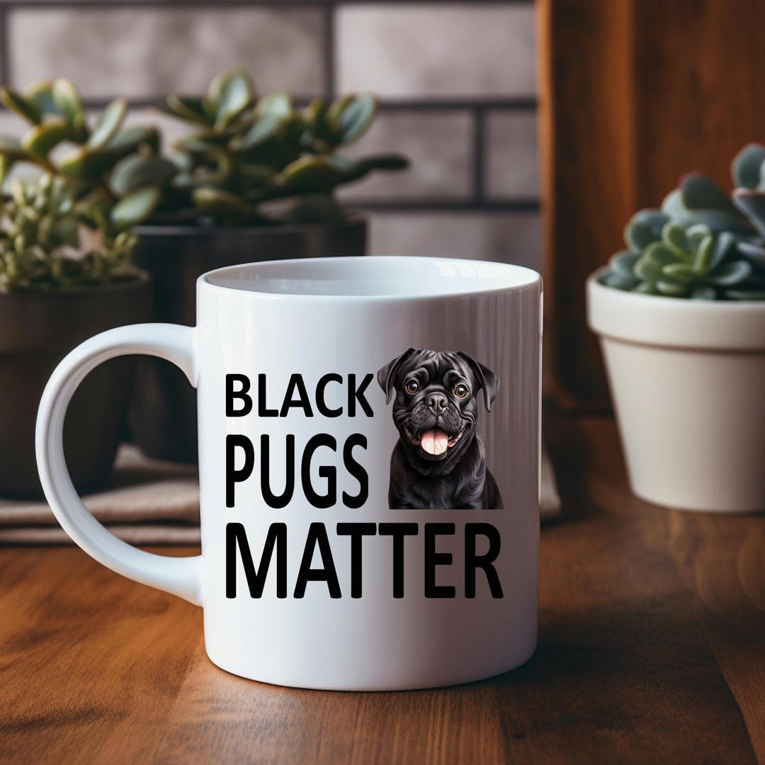 Black Pugs Matter Coffee Mug Funny Pug Lover Gift 11oz or 15oz Ceramic ...