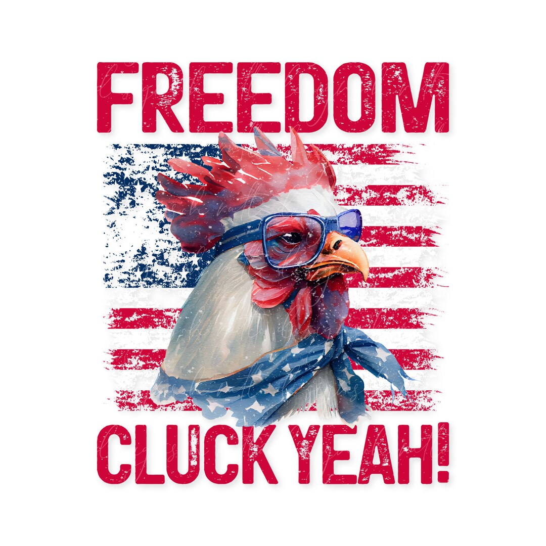 Freedom Cluck Yeah PNG Funny Chicken Pun 4th of July T-shirt - Etsy