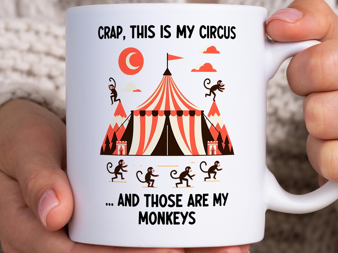 Funny Parent Mug, Crap This is My Circus and Those Are My Monkeys ...
