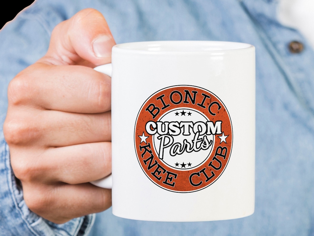 Funny Knee Replacement Mug, Bionic Knee Club Custom Parts, Knee Surgery ...