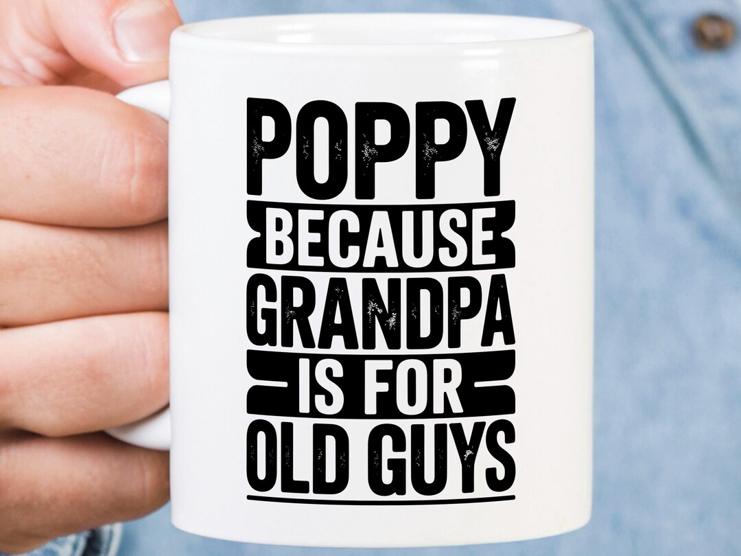 Poppy Because Grandpa is for Old Guys Funny Gift Mug, Papa Pops ...
