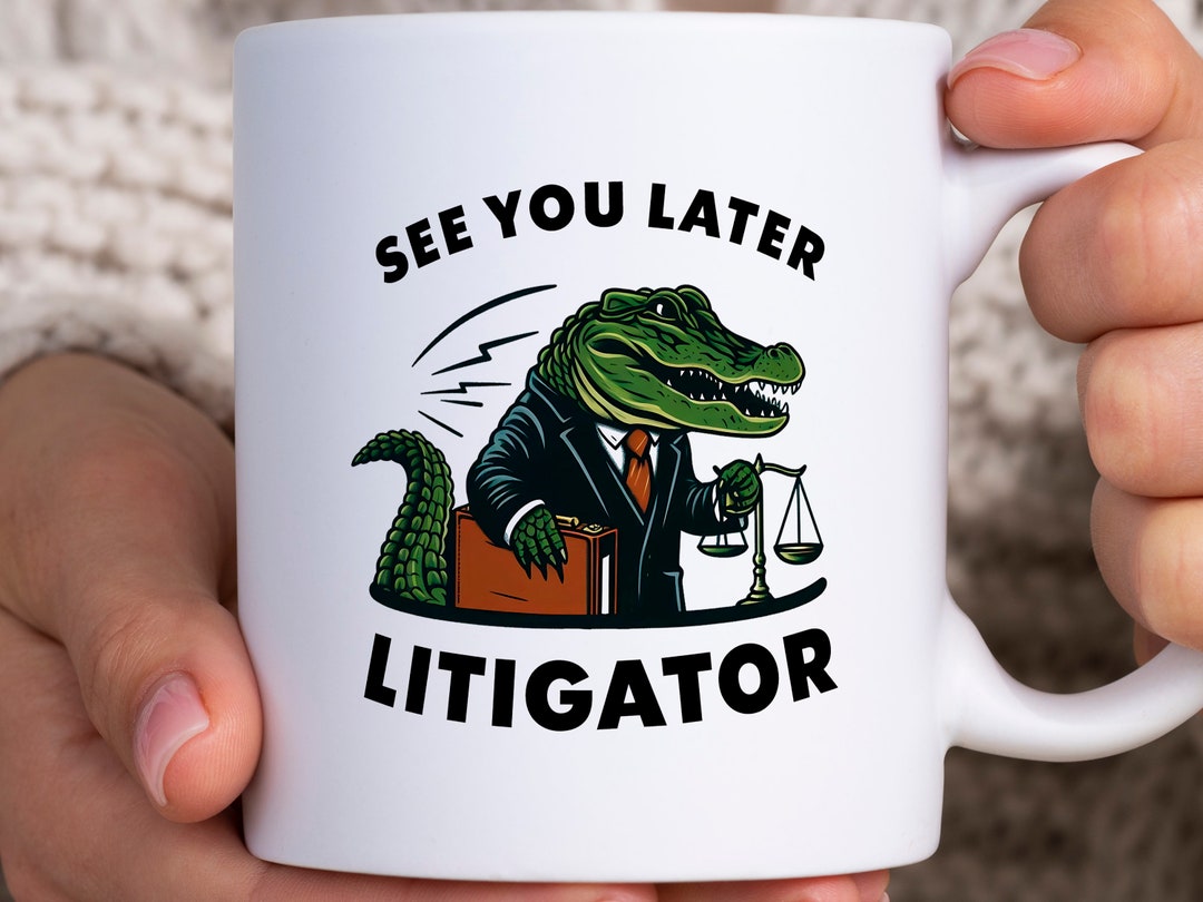 Funny Lawyer Mug, See You Later Litigator Mug, Law Student Tea Cup ...