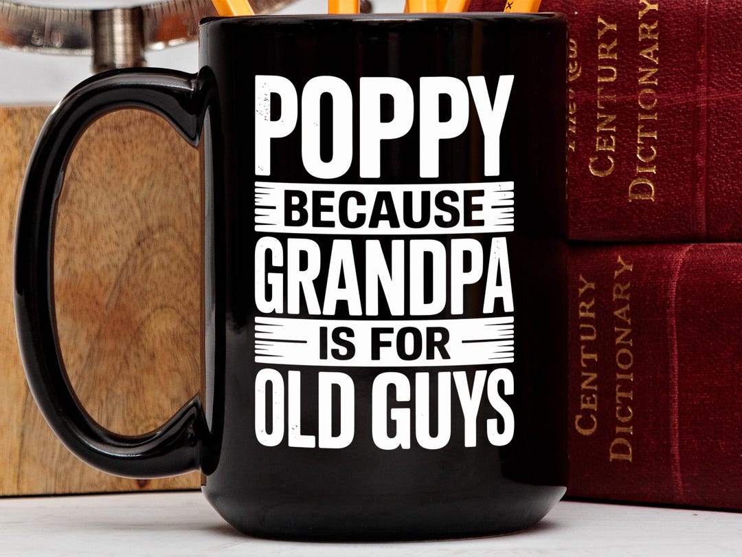 Poppy Because Grandpa is for Old Guys Funny Mug, Gift for Poppy, Father ...