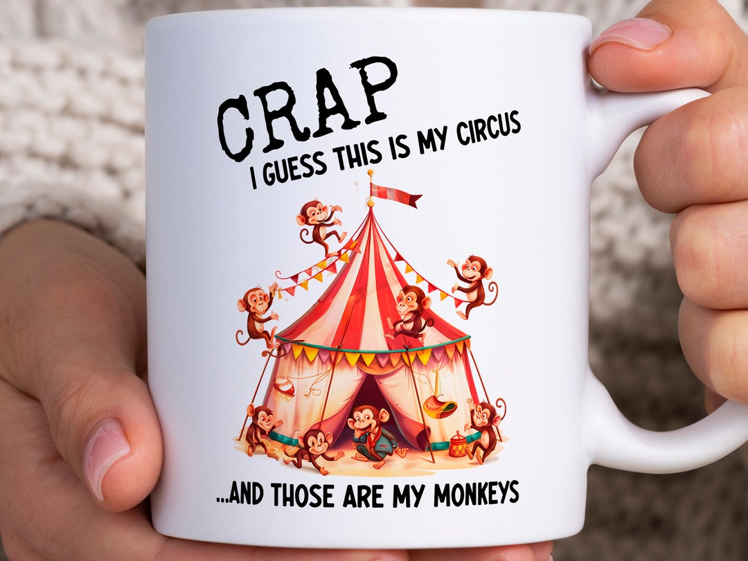 Funny Parent Mug, Crap I Guess This is My Circus and Those Are My ...