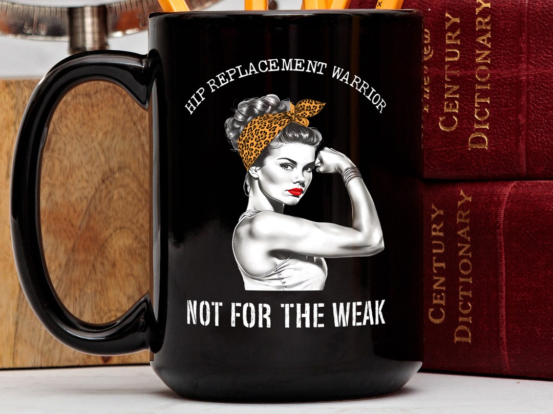 Hip Replacement Mug, Hip Replacement Warrior Not for the Weak, Hip ...