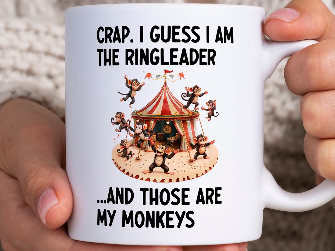 Funny Parent Mug, Crap I Guess I Am the Ringleader and Those Are My ...