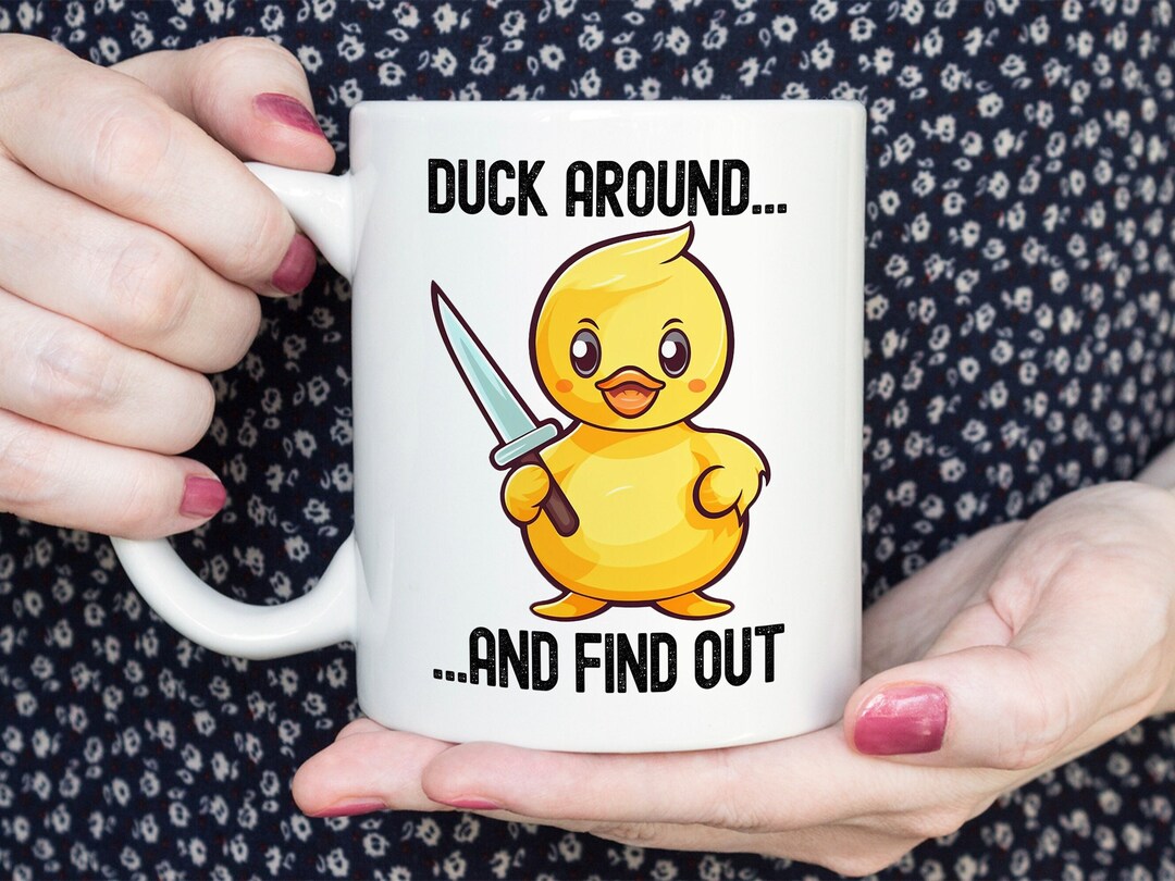 Funny Duck Mug, Duck Around and Find Out, Duck Lover Gift, Funny Duck ...
