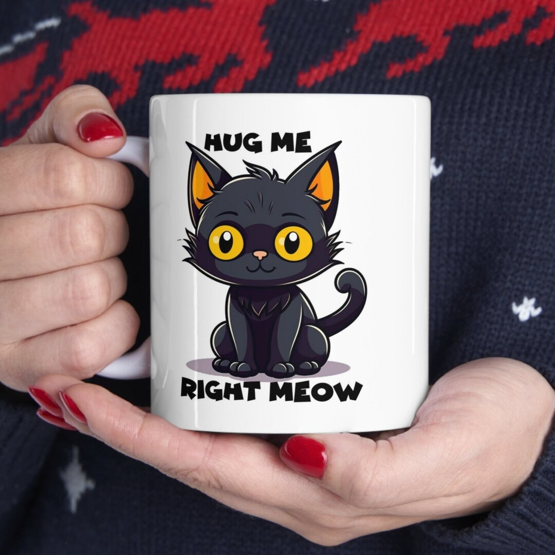 Hug Me Right Meow Mug Black Cat Love Cat Lovers Pets Mug - Etsy