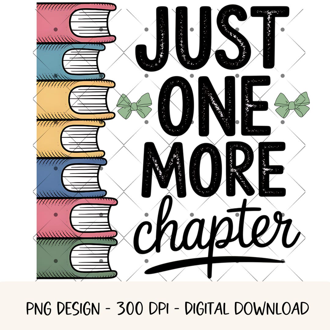 Just One More Chapter PNG Book Lovers PNG Tshirt Design Cute Bookish ...