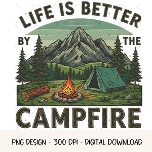 Life is Better by the Campfire PNG Camping Clipart Outdoor Adventure ...