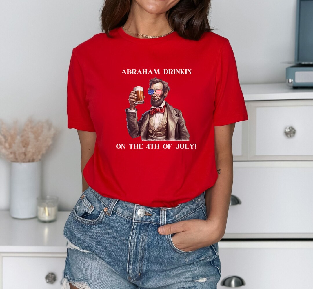 Abraham Drinkin, Funny Patriotic Shirt, Funny 4th of July Shirt, USA ...