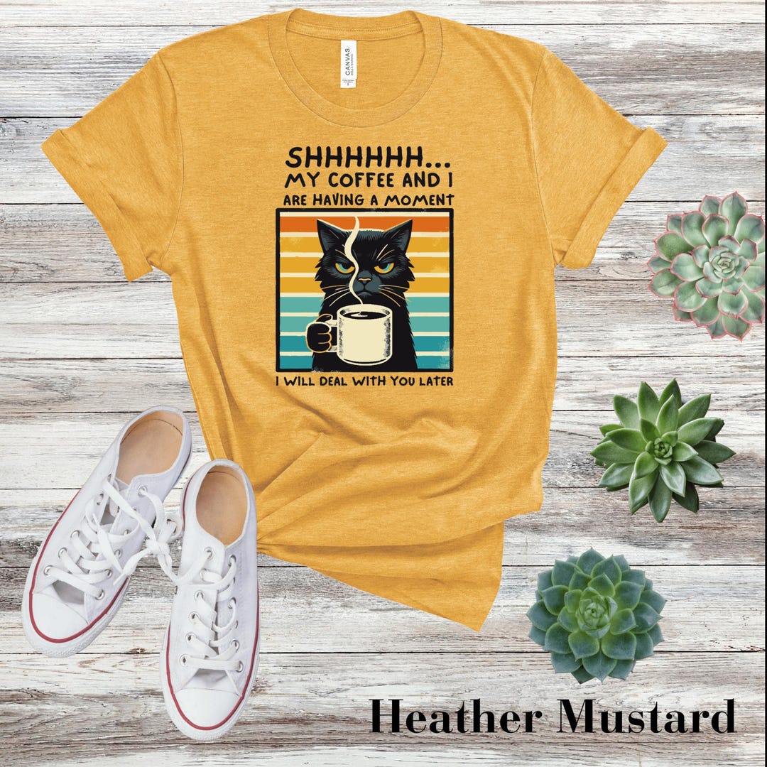Shhh My Coffee and I Are Having a Moment T-shirt - Etsy