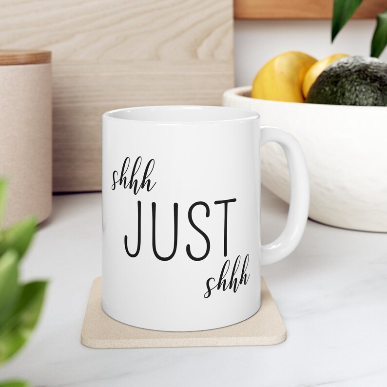 Sshh Just Sshh Ceramic Mug 11oz, Funny Coffee Mug, Sssshhhh Mug, - Etsy
