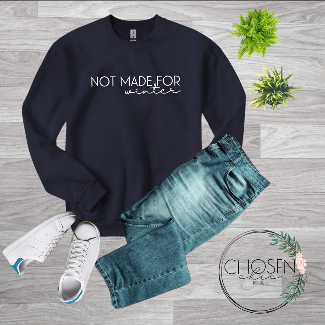 Not Made for Winter Sweatshirt, Winter Sweatshirt, Winter Shirt, Not ...
