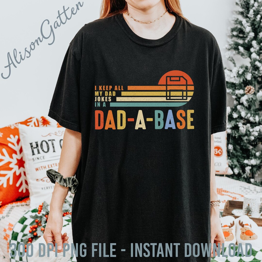 I Keep All My Dad in A Dad A Base Png, Best Dad Ever Png, Fathers Day ...