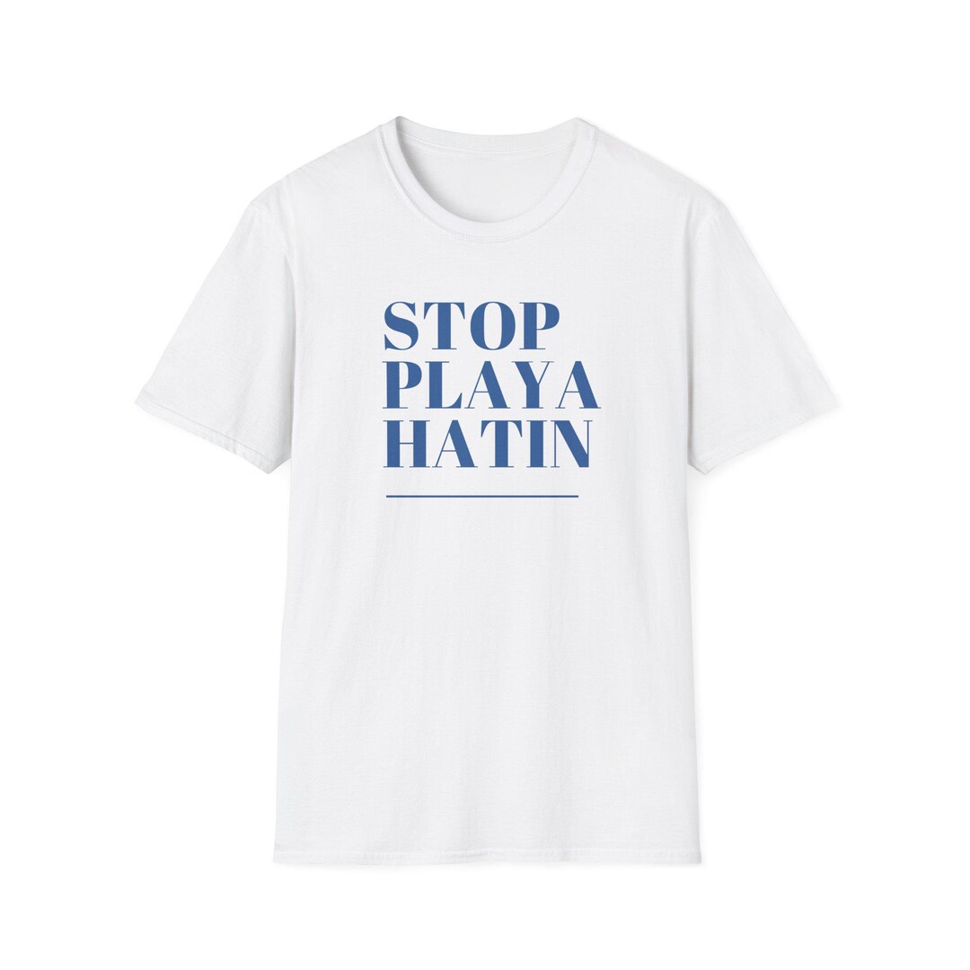 Stop Playa Hatin - T-shirt - Etsy