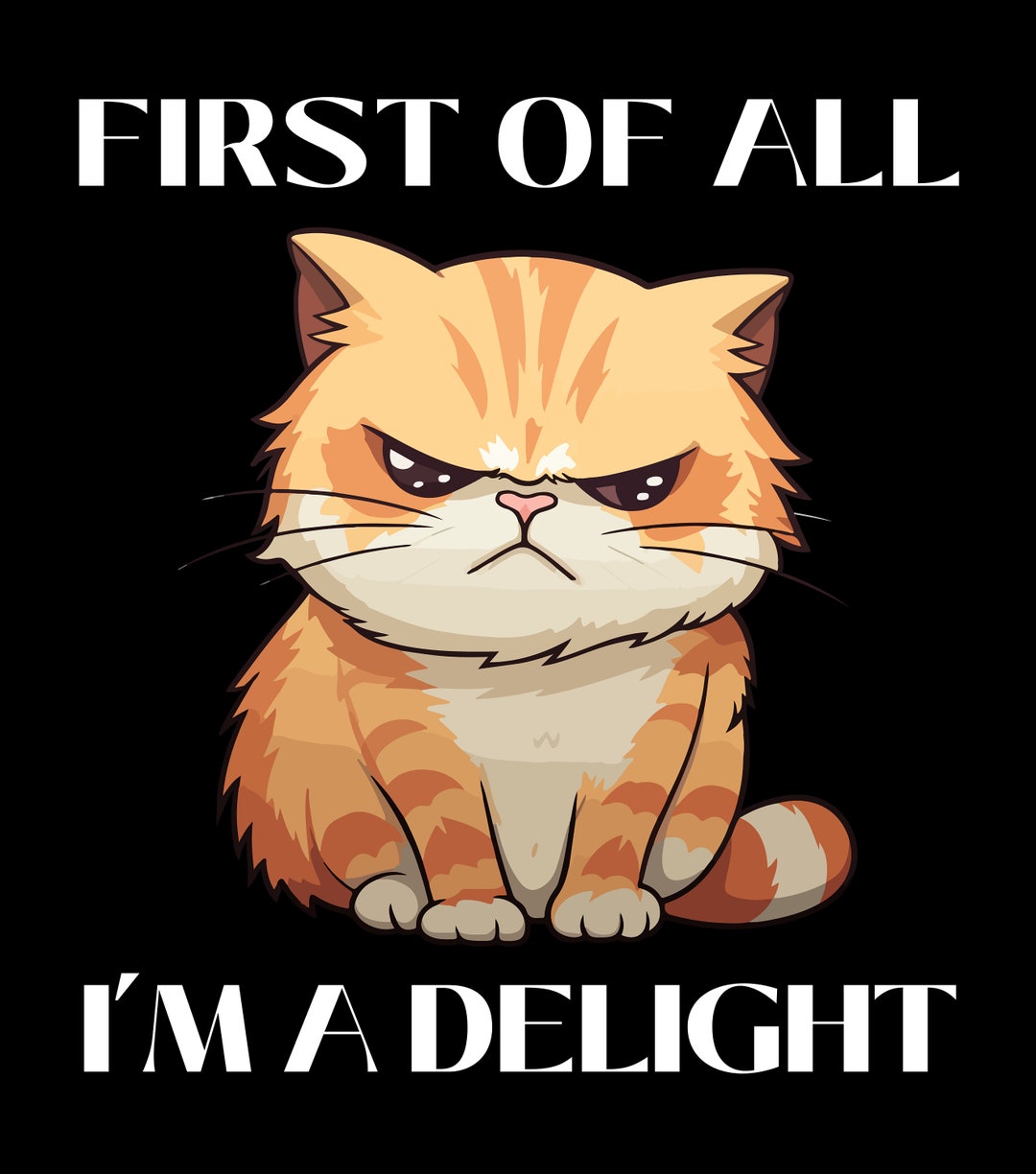 Grumpy Ginger Cat Tshirt Design | First of All I'm a Delight Ginger Cat Digital Download ...