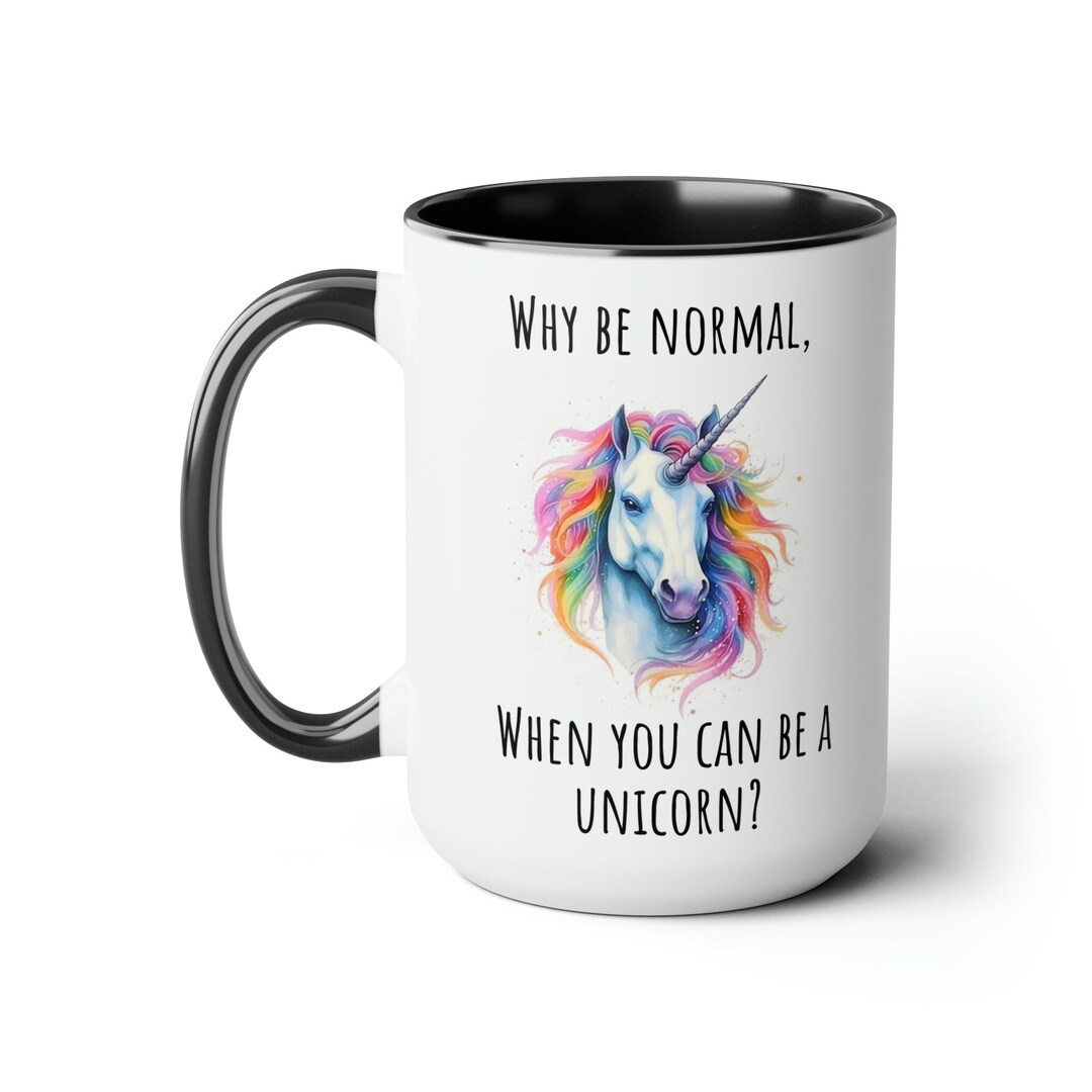 Why Be Normal Unicorn 15oz Mug Unique You Mug Be Yourself - Etsy