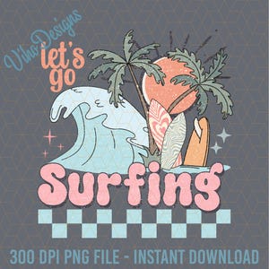 Let's Go Surfing Png, Hello Summer Png, Summer Vibes Png, Beach Vibes ...