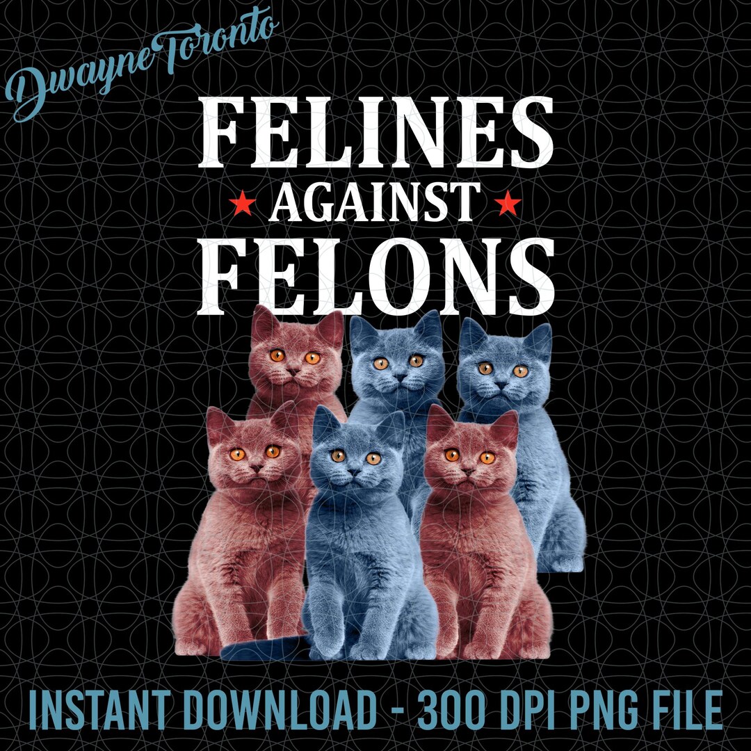Felines Against Felons Png, Cats Against Felons Png, Childless Cat Lady ...