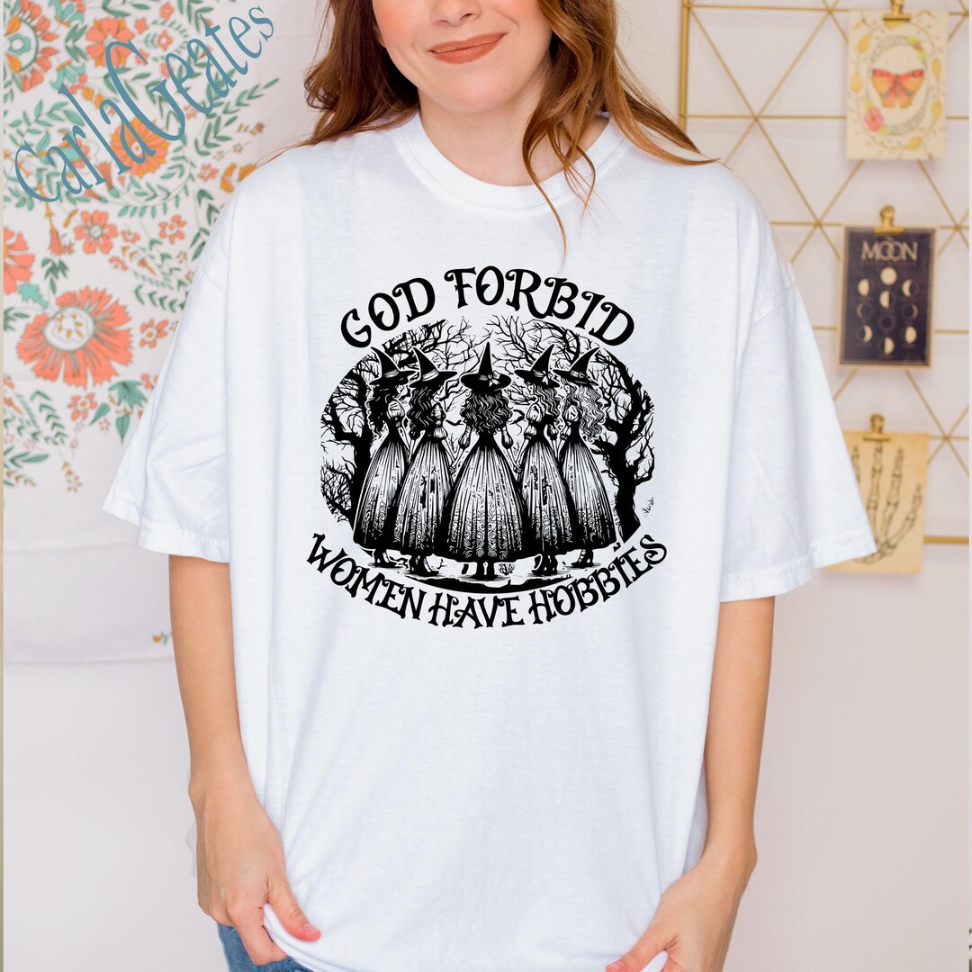 God Forbid Women Have Hobbies Shirt, Girls Will Be Girls Shirt ...