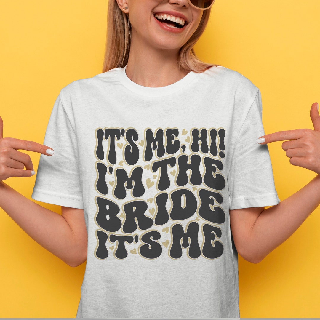 Its Me Hi Im the Bride Its Me SVG PNG Bridal Party Png Bachelorette ...