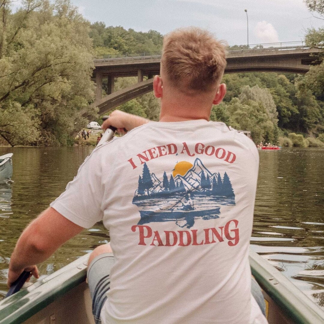 I Need A Good Paddling Funny Kayak Shirt Men Lake Life T Shirt Kayaking ...