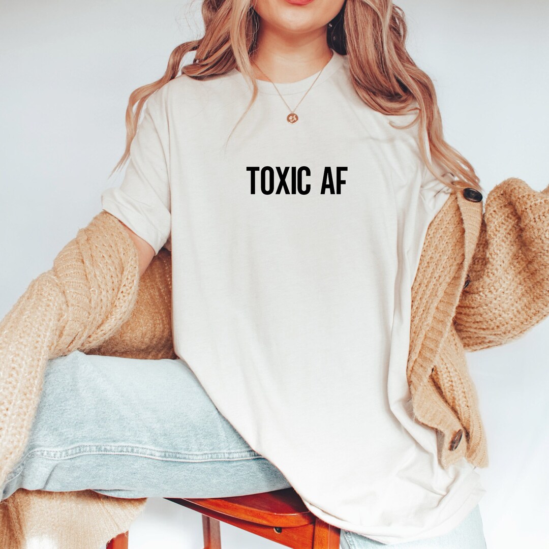 Toxic AF Shirt, Stay Toxic Shirt, Sarcastic Tshirt, Sarcastic Sayings, Sarcasm Shirt, Funny ...