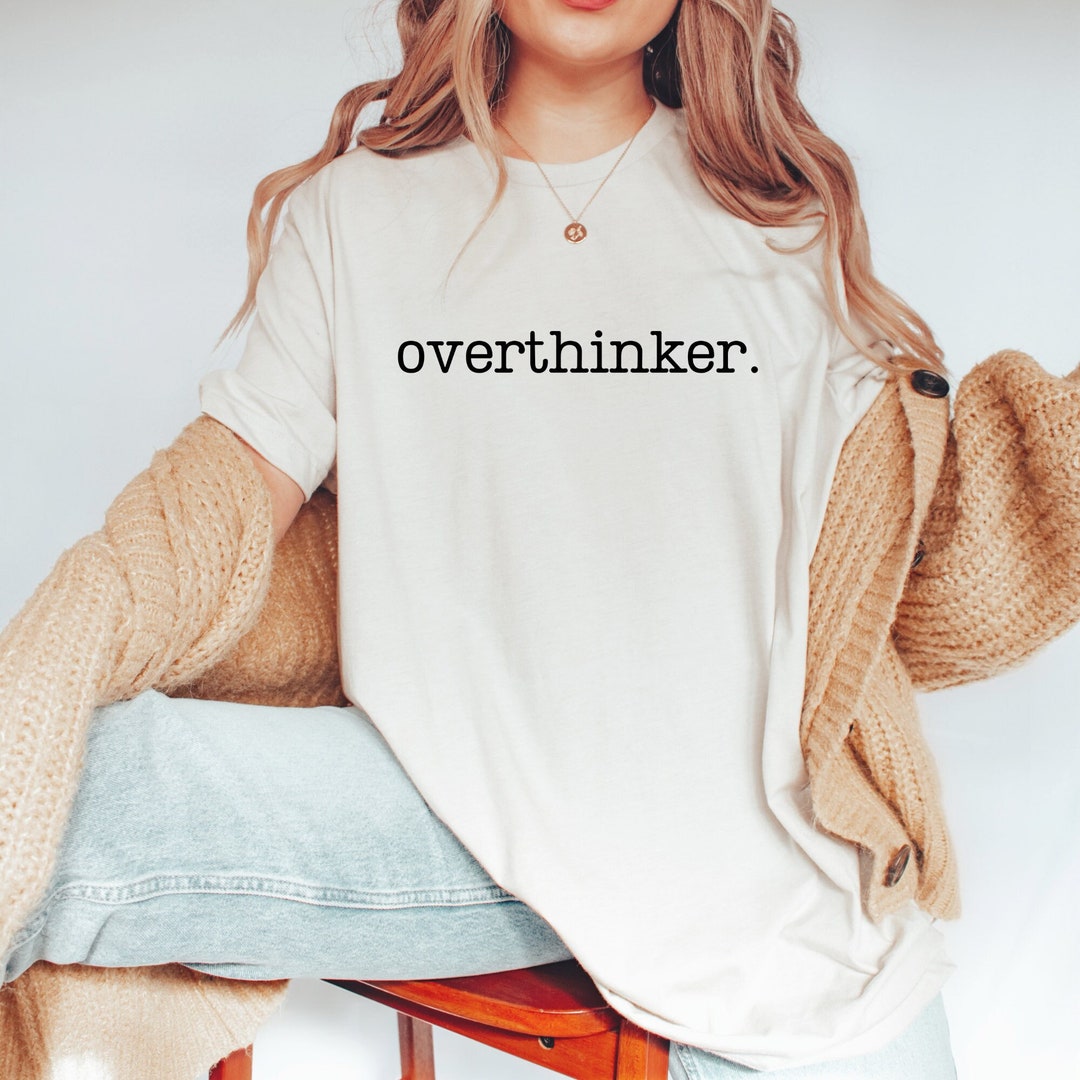 Overthinker Shirt, Gift for Overthinker, Anxiety Gifts, Overthink Tee ...