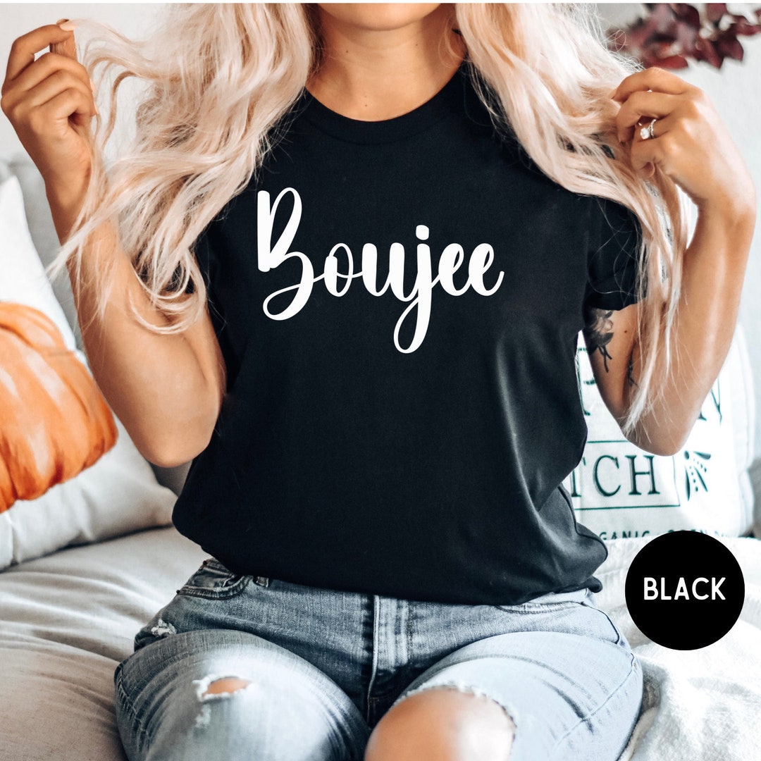 Boujee T-shirt: Classy Tee for Her - Etsy