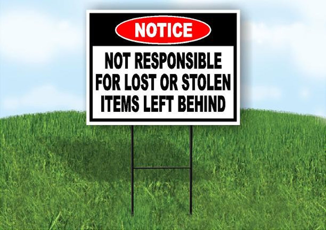 Notice Not Responsible for Lost or Stolen Items Left Behind Yard Sign ...