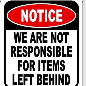 Notice We Are Not Responsible for Items Left Behind Aluminum Composite ...